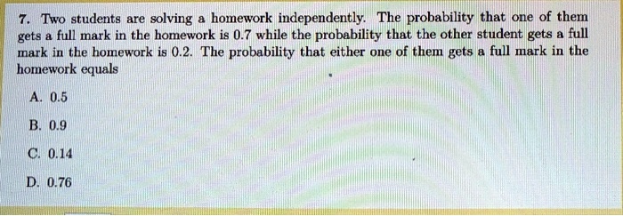 SOLVED: Two students are solving homework independently. The ...