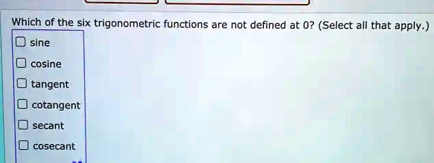 Solved Which Of The Six Trigonometric Functions Are Not Defined At 0