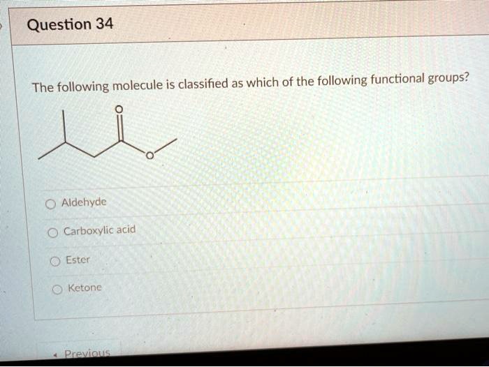 SOLVED: The following molecule is classified as which of the following functional groups ...