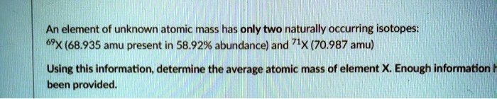 SOLVED: An element of unknown atomic mass has only two naturally ...