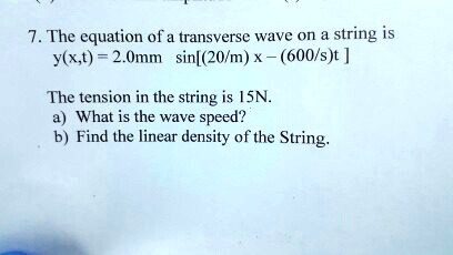 SOLVED: 7. The equation of transverse wave on a string iS y(x,t) 2.Omm sin[(2O/m) (600/s)t ] The ...