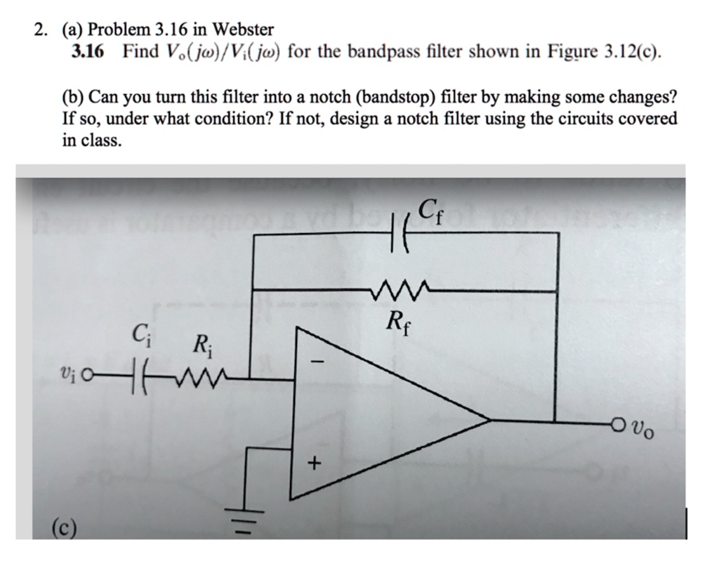 SOLVED: 2.(a) Problem 3.16 in Webster 3.16: Find V(jw)/Vi(jw) for the bandpass filter shown in ...