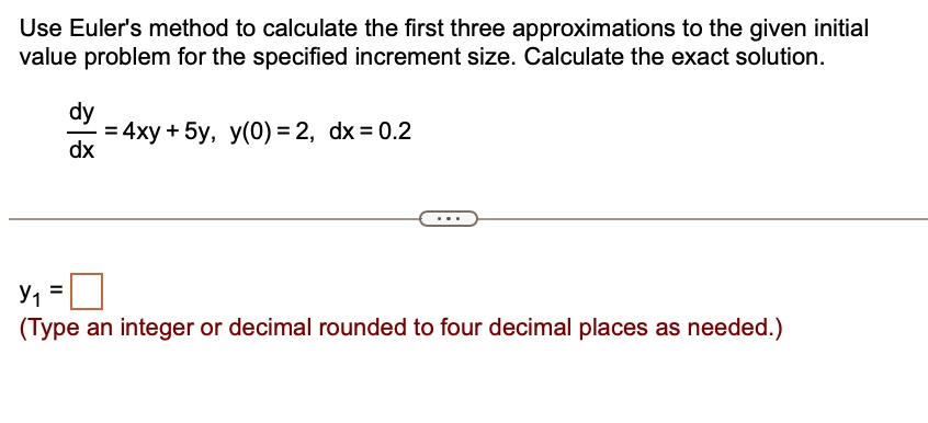 91 Use Eulers Method To Calculate The First Three Approximations To The Given Initial Value