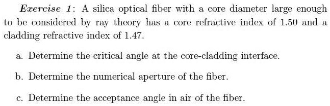 Exercise 1: A silica optical fiber with a core diameter large enough to be considered by ray ...