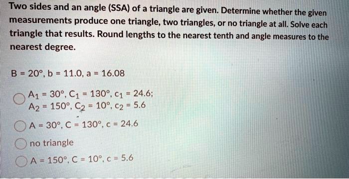 two sides and an angle ssa of a triangle are given determine whether the given measurements ...