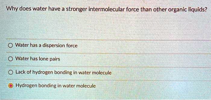 SOLVED: Why does water have a stronger intermolecular force than other ...