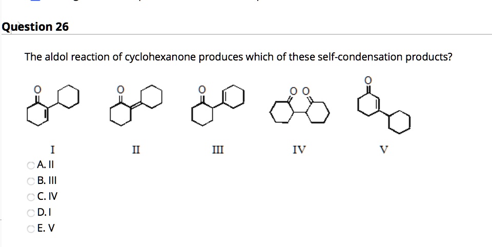 question 26 the aldol reaction of cyclohexanone produces which of these ...