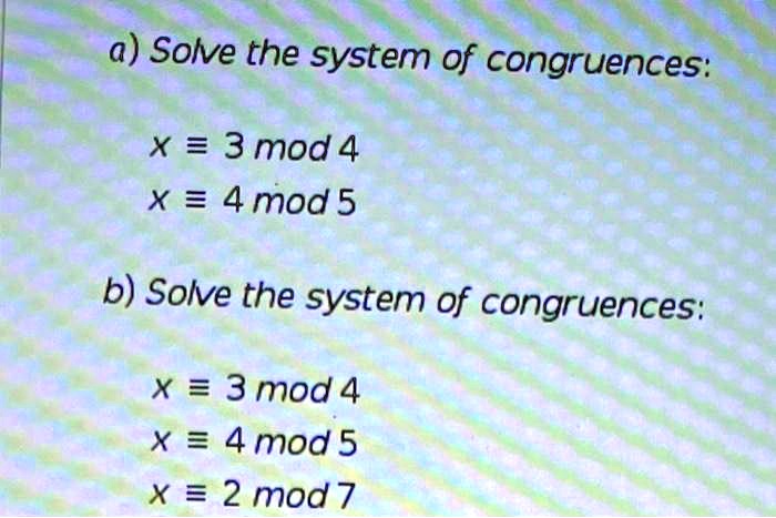 a solve the system of congruences x 3 mod 4 x 4mod 5 b solve the system ...