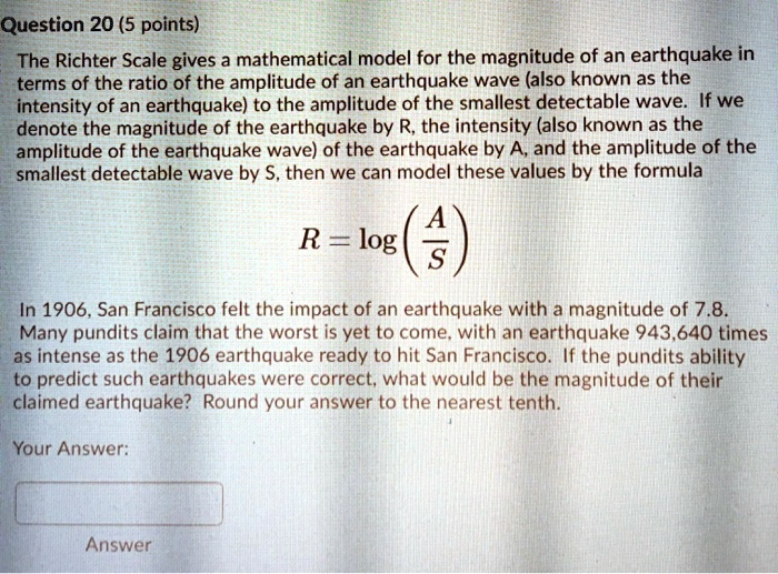 Question 20 (5 points) The Richter Scale gives a mathematical model for ...