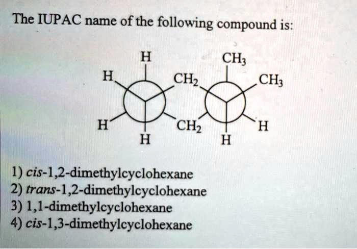 SOLVED: The IUPAC name of the following compound is: H CH3 CH2 CH3 H ...
