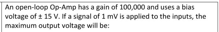 SOLVED: An open-loop Op-Amp has a gain of 100,000 and uses a bias voltage of t 15 V. If a signal ...