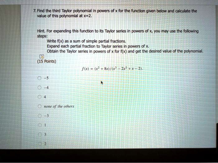 SOLVED:7. Find the third Tavlor polynomia in powers of x for the ...