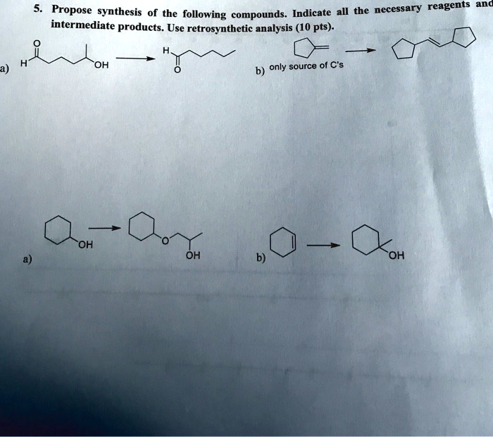 5. Propose synthesis of the following compounds. Indicate all the necessary reagents and ...