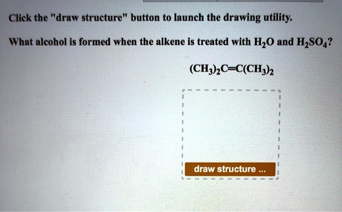 click the draw structure button to launch the drawing utility what alcohol is formed when the ...