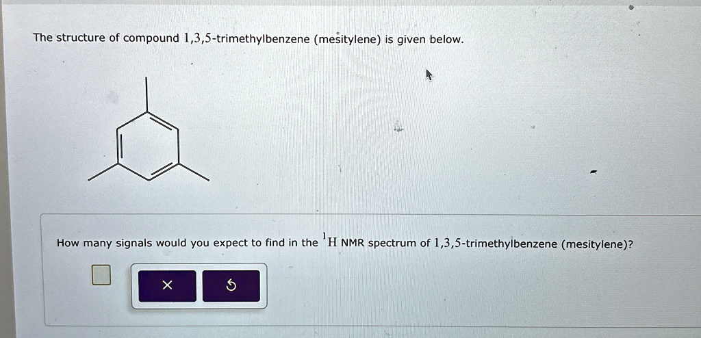 The structure of compound 1,3,5-trimethylbenzene (mesitylene) is given ...