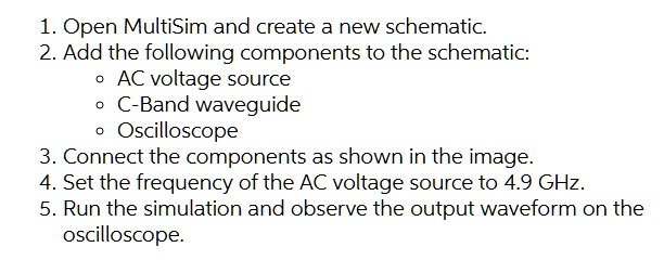 1. Open MultiSim and create a new schematic. 2. Add the following ...