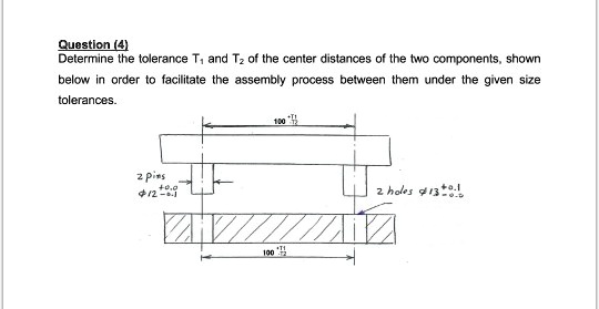 SOLVED: Question 4: Determine the tolerance T and T of the center ...