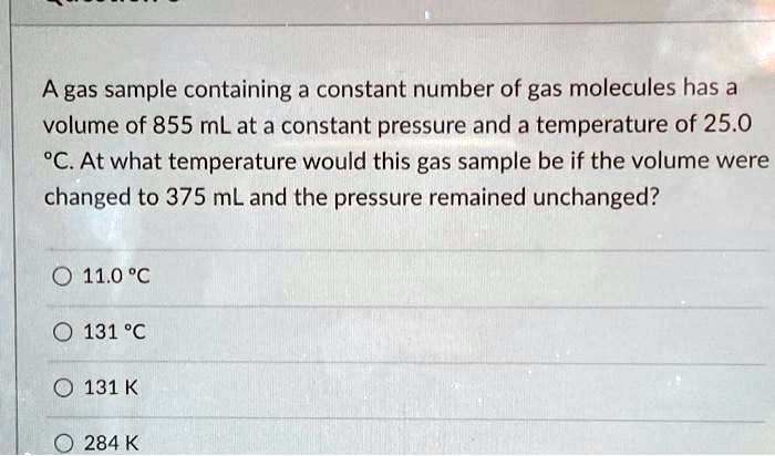a gas sample containing a constant number of gas molecules has a volume ...