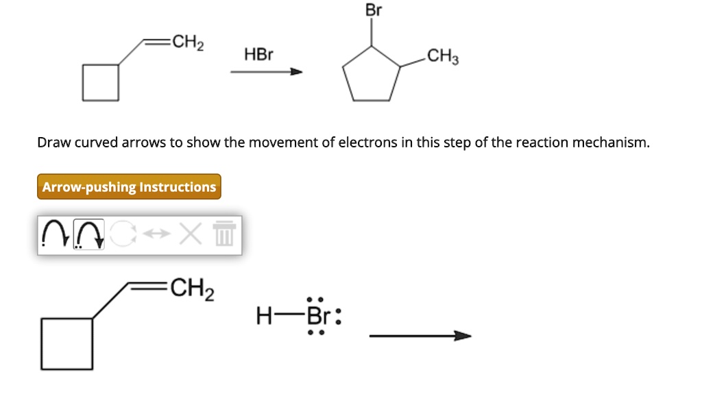 Br CH2 HBr CH3 Draw curved arrows to show the movement of electrons in ...