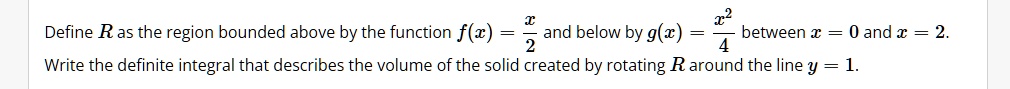 SOLVED: Define R as the region bounded above by the function f() = -and below by g(c) between ...