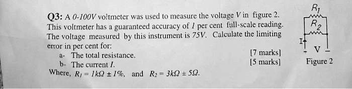 SOLVED: Q3: A 0-100V voltmeter was used to measure the voltage V in Figure 2. This voltmeter has ...
