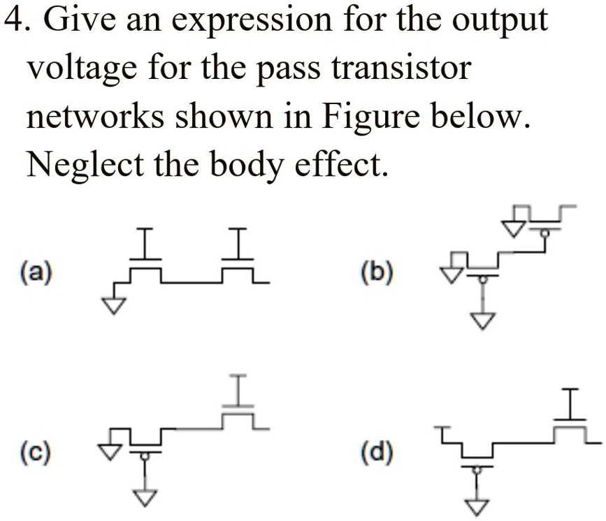 please explain in detail 4 give an expression for the output voltage for the pass transistor ...