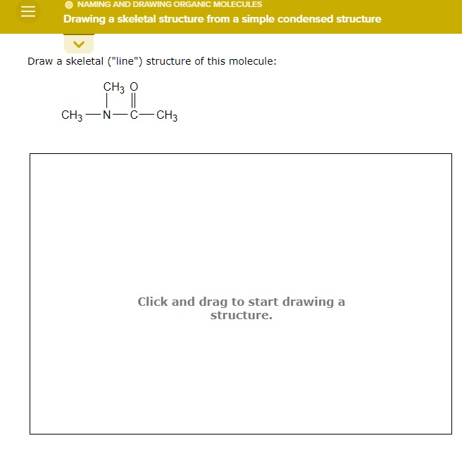SOLVED: NAMING AND DRAWING ORGANIC MOLECULES: Drawing a skeletal structure from simple condensed ...