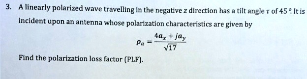 [GET ANSWER] 3. A linearly polarized wave travelling in the negative z ...