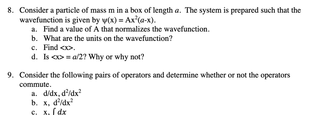 SOLVED: 8. Consider a particle of mass m in a box of length a. The system is prepared such that ...