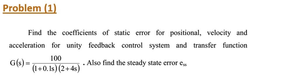 Problem (1) Find the coefficients of static error for positional, velocity and acceleration for ...