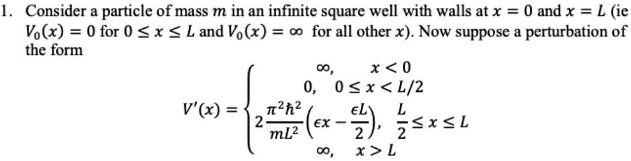 1. Consider a particle of mass m in an infinite square well with walls at x = 0 and x = L (ie V0 ...