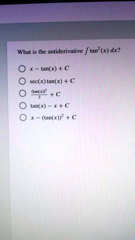 SOLVED:What is the antiderivative tan? (x) dx? 0 X - tan(x) + â‚¬ sec(x ...