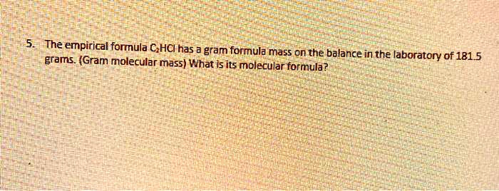SOLVED: The ' empirical formula C HCI has gram formula mass on the ...