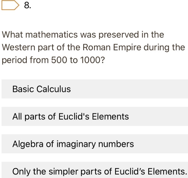 SOLVED: 8 What mathematics was preserved in the Western part of the ...