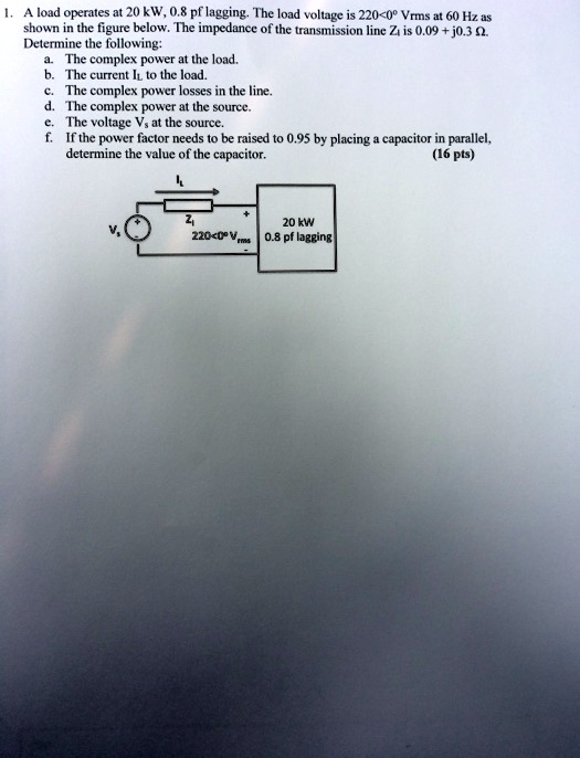 SOLVED: A load operates at 20 kW, 0.8 power factor lagging. The load ...