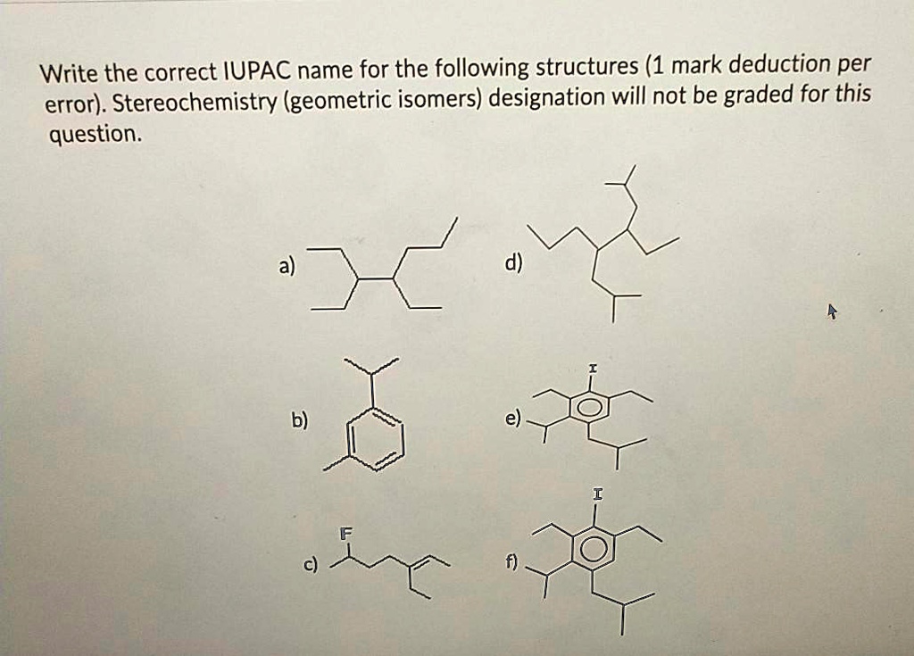 SOLVED: Write the correct IUPAC name for the following structures (1 mark deduction per error ...