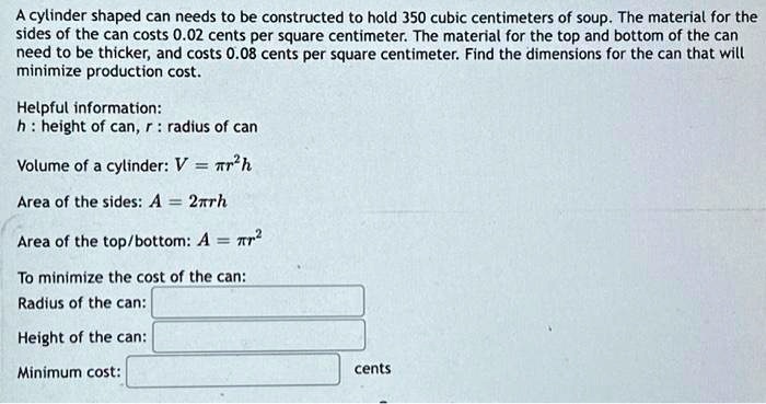 SOLVED: A cylinder shaped can needs to be constructed to hold 350 cubic ...