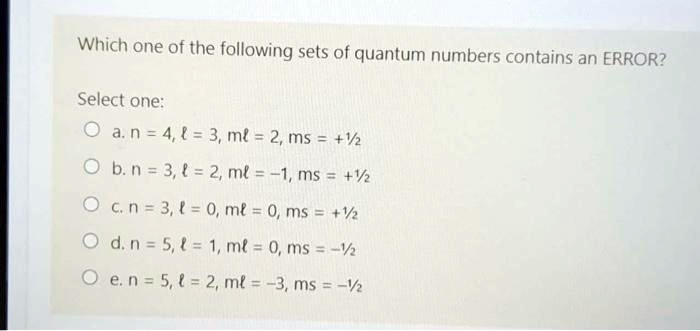 which one of the following sets of quantum numbers contains an error select one an 4 3mt 2ms vz ...