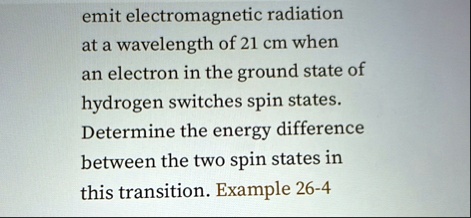 emit electromagnetic radiation at a wavelength of 21 cm when an ...