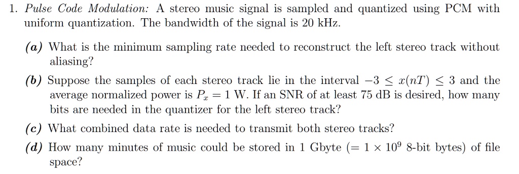 VIDEO solution: Pulse Code Modulation: A stereo music signal is sampled and quantized using PCM ...