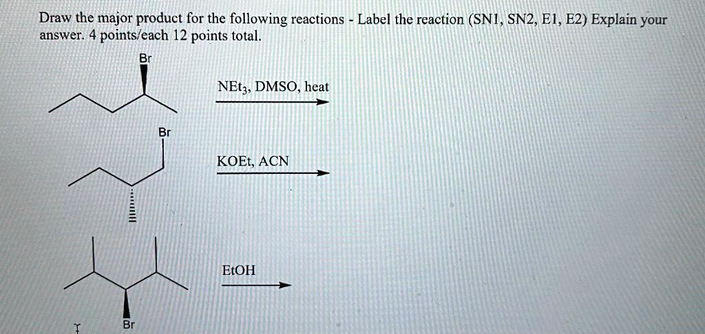 SOLVED: Draw the major product for the following reactions. Label the ...