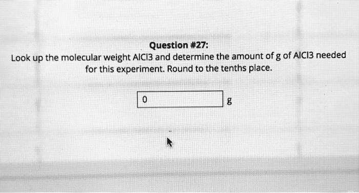 SOLVED: Question #27: Look up the molecular weight AICI3 and determine ...