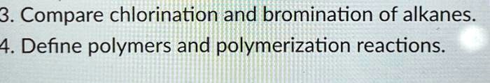 SOLVED: 3. Compare chlorination and bromination of alkanes. 4. Define ...