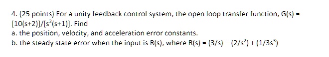 Solved 4 25 Points For A Unity Feedback Control System The Open Loop Transfer Function Gs