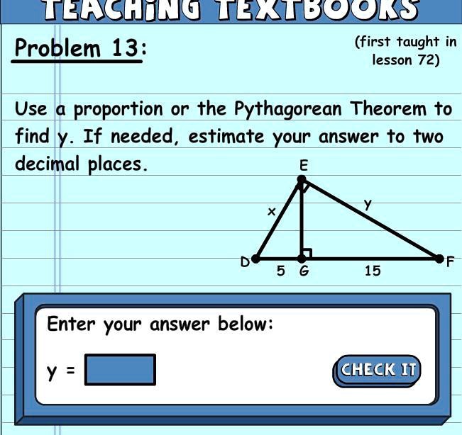SOLVED: 'Use a proportion or the Pythagorean Theorem to find y. If needed, estimate your answer ...