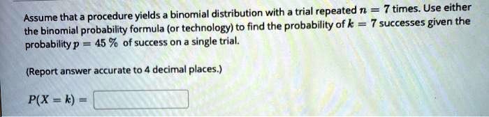 SOLVED: Binomial distribution with trial repeated 7 times: Assume that ...