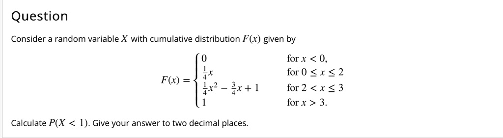 SOLVED: Consider a random variable X with cumulative distribution F(x) given by: F(x) = 0 for x