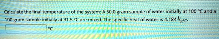 calculate the final temperature of the system a 500 gram sample of ...