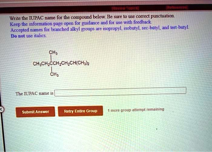 SOLVED: 2 3. Write the IUPAC name for the compound below Be sure to use ...