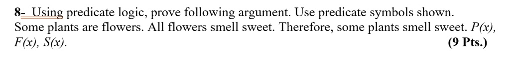 SOLVED: 8- Using predicate logic, prove following argument. Use ... SOLVED: 8- Using predicate logic, prove following argument. Use ...